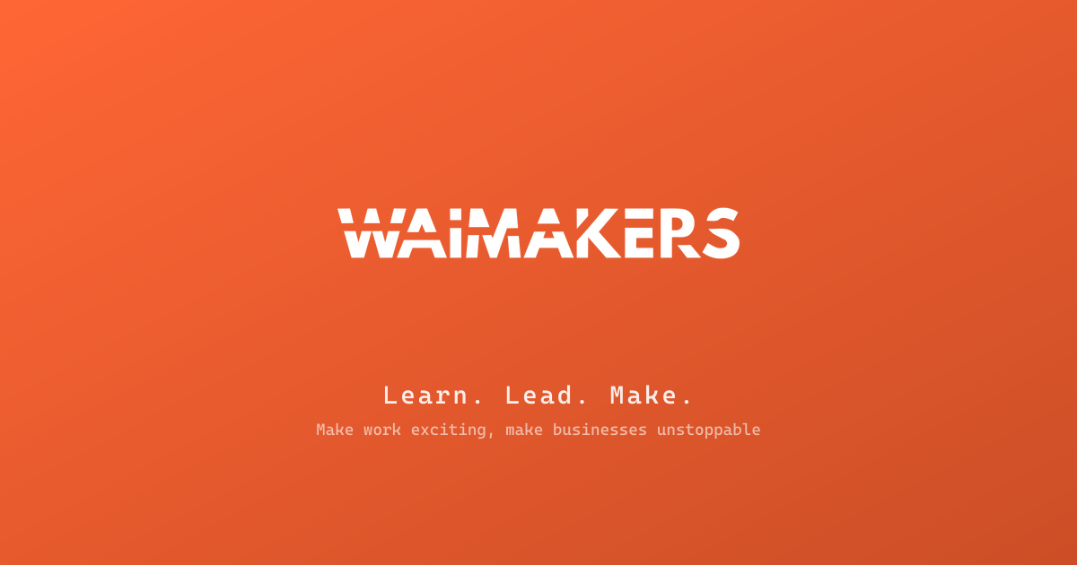 WAIMAKERS - Make work exciting, make businesses unstoppable